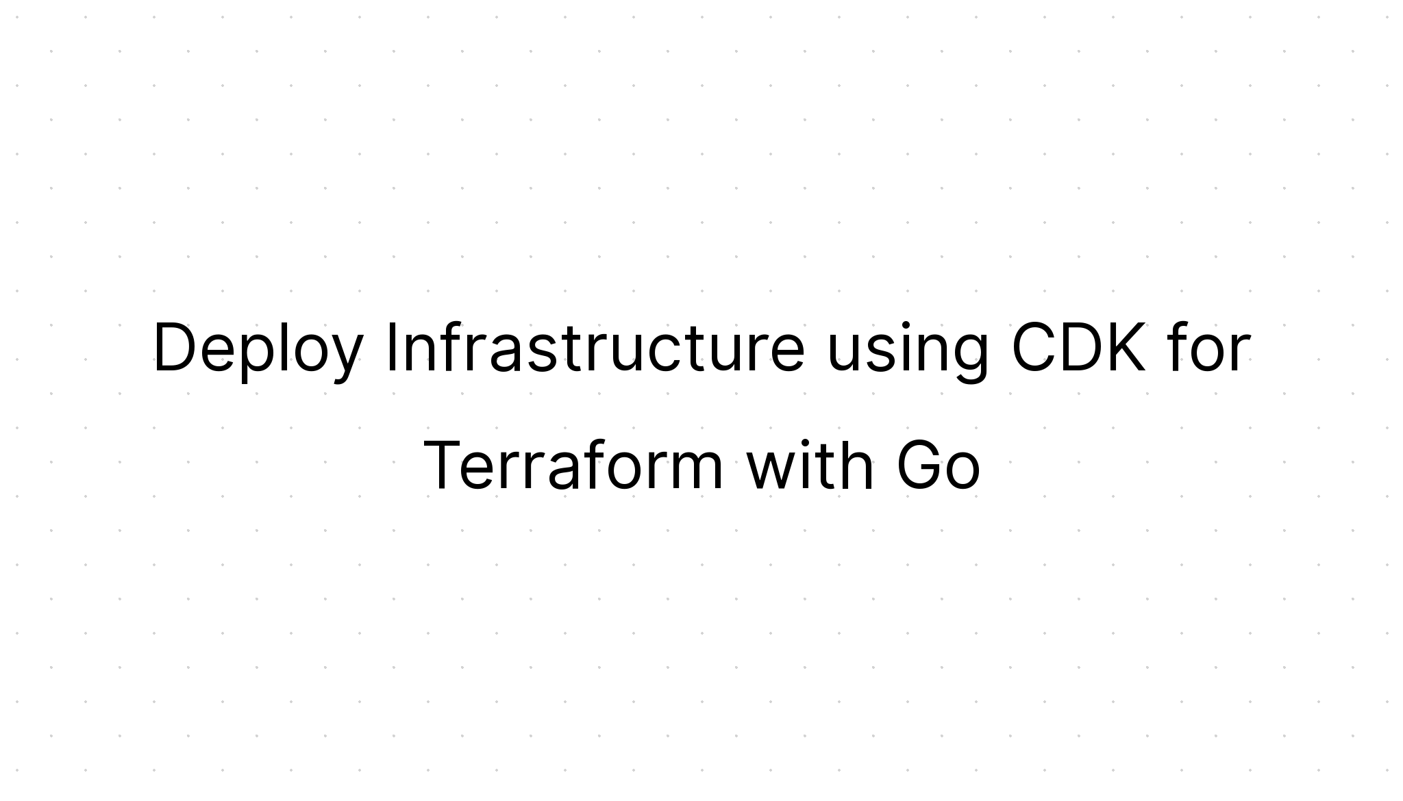 Deploy Infrastructure using CDK for Terraform with Go · Michael Lin
